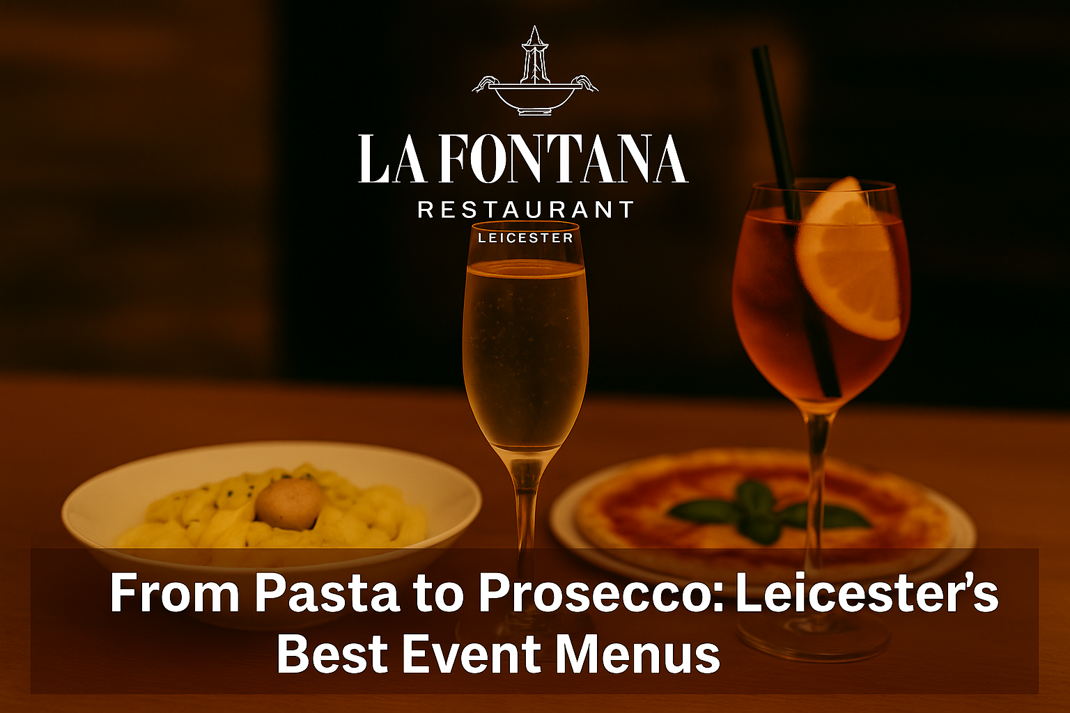 From Pasta to Prosecco: Leicester’s Best Event Menus – La Fontana